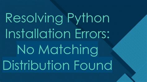 Resolving Python Installation Errors No Matching Distribution Found Youtube