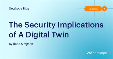 The Security Implications Of A Digital Twin Netskope