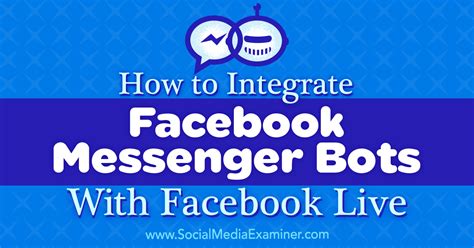 How To Integrate Facebook Messenger Bots With Facebook Live Social Media Examiner