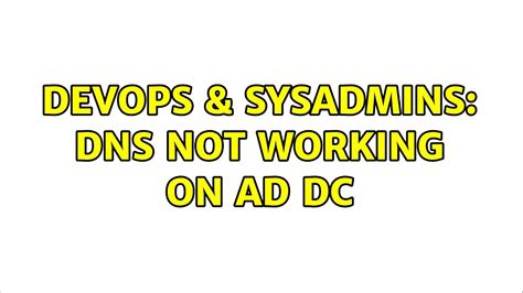 Devops And Sysadmins Dns Not Working On Ad Dc 2 Solutions Youtube