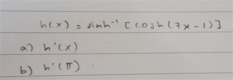Solved H X Sinh−1[cosh 7x−1 ] A H′ X B H′ π