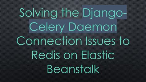 Solving The Django Celery Daemon Connection Issues To Redis On Elastic Beanstalk Youtube