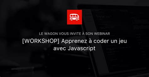 [workshop] Apprenez à Coder Un Jeu Avec Javascript Le Wagon