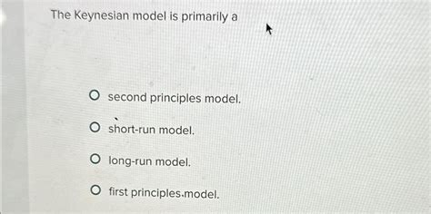Solved The Keynesian Model Is Primarily Asecond Principles