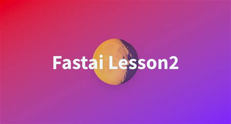 Fastai Lesson2 A Hugging Face Space By JordanBramwell