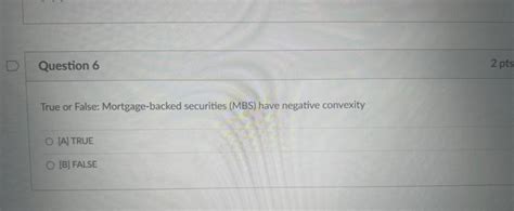 Solved True Or False Mortgage Backed Securities Mbs Have