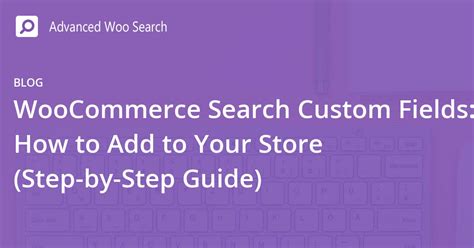 Woocommerce Search Custom Fields How To Add To Your Store Step By