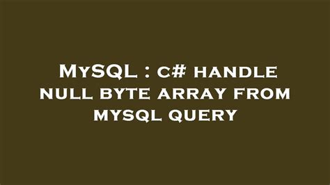 Mysql C Handle Null Byte Array From Mysql Query Youtube