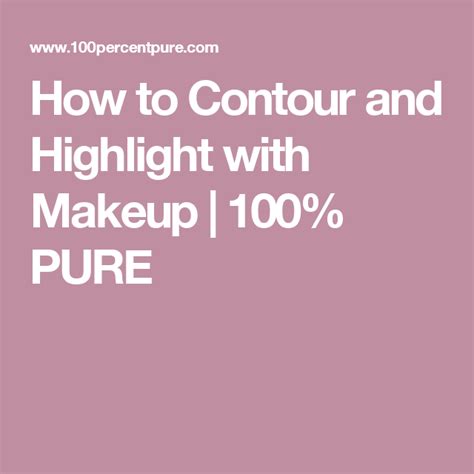 How To Contour And How To Highlight With Natural Makeup 100 Pure