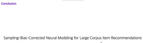 Sampling Bias Corrected Neural Modeling For Large Corpus Item Recommendations