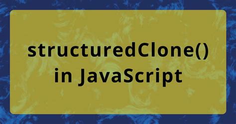 What Is Structuredclone In Javascript Showwcase