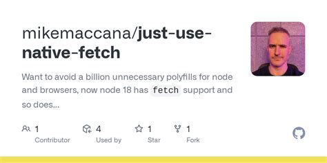 Github Mikemaccanajust Use Native Fetch Want To Avoid A Billion Unnecessary Polyfills For
