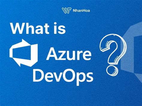 Azure Devops Là Gì Bắt đầu Ngay Với 8 Bước Triển Khai Cực Dễ