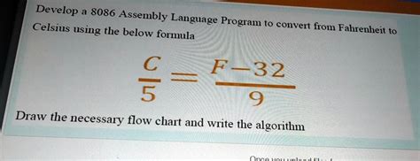 Develop A 8086 Assembly Language Program To Convert From Fahrenheit To Celsius Using The Below