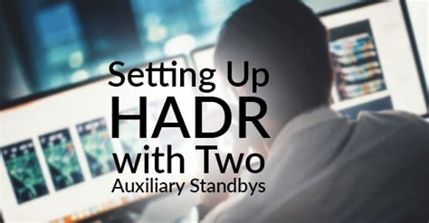 Setting Up Hadr With Two Auxiliary Standbys