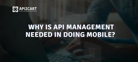 Why Is API Management Needed In Doing Mobile I API Cart