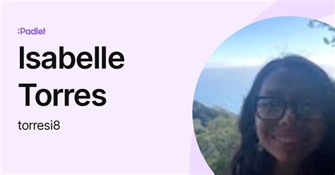 Isabelle Torres Torresi8 Profile Padlet