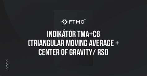 Indikátor TMA CG Triangular moving average Center of Gravity RSI FTMO