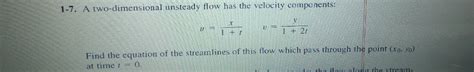 solved 1 7 a two dimensional unsteady flow has the velocity