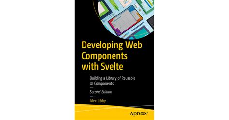 Developing Web Components With Svelte Building A Library Of Reusable Ui Components Book
