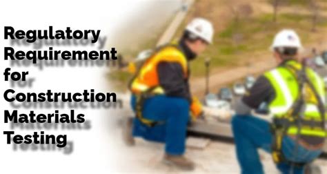 Regulatory Requirement For Construction Material Testing