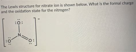 Solved The Lewis Structure For Nitrate Ion Is Shown Below