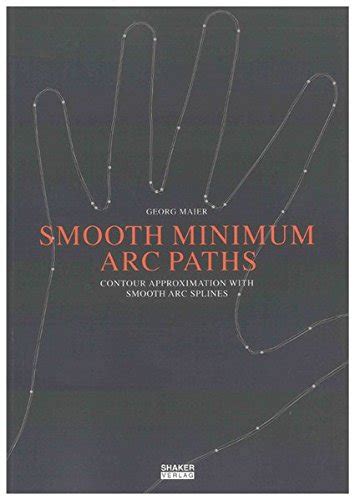 smooth minimum arc paths contour approximation with smooth arc splines by georg maier goodreads