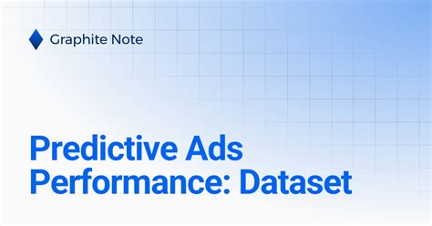 Predictive Ads Performance Dataset Graphite Note Documentation