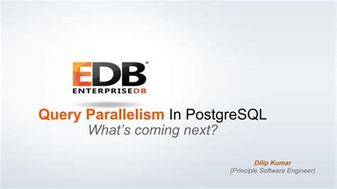 Query Parallelism In Postgresql Whats Coming Next Ppt