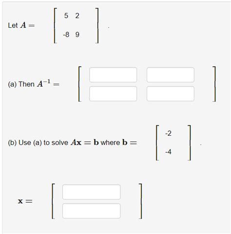 Solved Let A [5−829] A Then A−1 B Use A To Solve Ax B