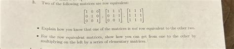 solved 3 two of the following matrices are row equivalent
