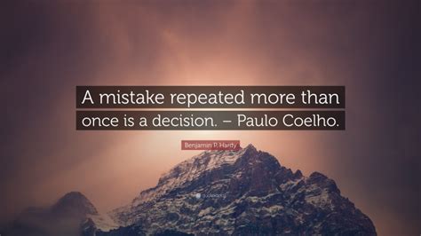 Benjamin P Hardy Quote “a Mistake Repeated More Than Once Is A