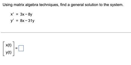 Solved Using Matrix Algebra Techniques Find A General Chegg