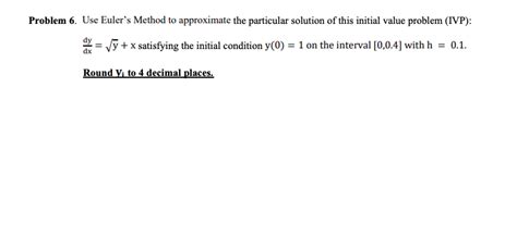 Solved Problem Use Euler S Method To Approximate The Chegg Com