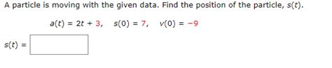 Solved A Particle Is Moving With The Given Data Find The