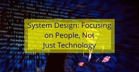 System Design Focusing On People Not Just Technology Undercode Testing