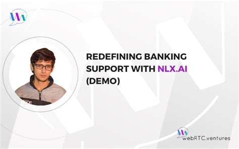redefining banking support with nlx ai demo webrtc ventures