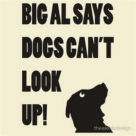 Shaun Of The Dead Poster Big Al Says Dogs Cant Look Up