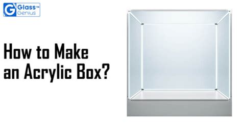 How To Make An Acrylic Box Step By Step Guide