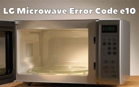 LG Microwave Error Code E Troubleshooting Guide How To Fix It