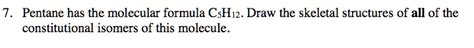 [get Answer] 7 Pentane Has The Molecular Formula C5h12 Draw The Skeletal Structures Of All Of