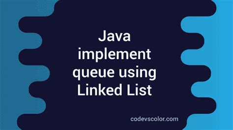 Implement A Queue Data Structure In Java Using Linked List Codevscolor