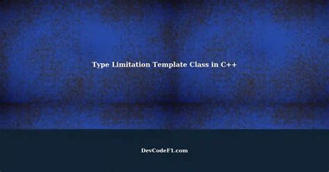 Understanding Type Limitation Template Class In C