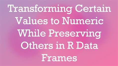 Transforming Certain Values To Numeric While Preserving Others In R