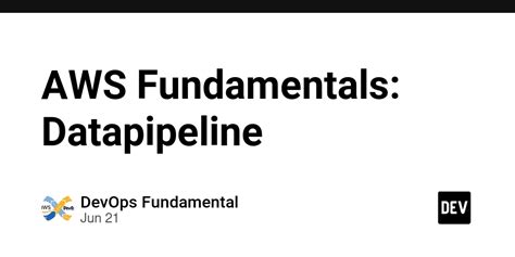 Aws Fundamentals Datapipeline Dev Community