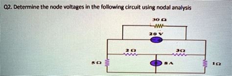 Solved Q2 Determine The Node Voltages In The Following Circuit Using Nodal Analysis