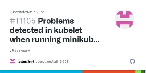 Problems Detected In Kubelet When Running Minikube Start · Issue 11105 · Kubernetesminikube