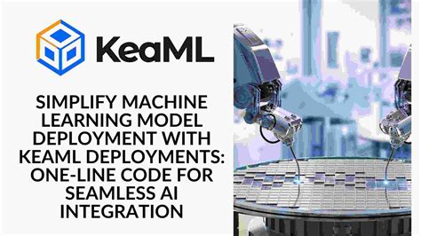 simplify machine learning model deployment with keaml deployments one