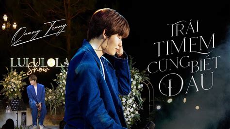 Trái Tim Em Cũng Biết Đau Quang Trung Live at Lululola YouTube
