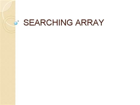 SEARCHING ARRAY Searching Searching Adalah Pencarian Data Dengan
